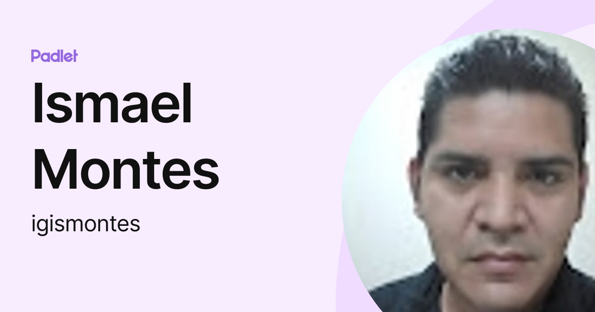 Ismael Montes (igismontes) profile | Padlet
