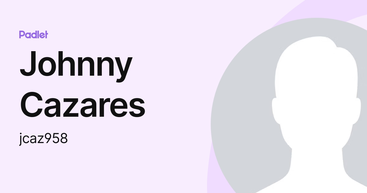 Johnny Cazares (jcaz958) profile | Padlet