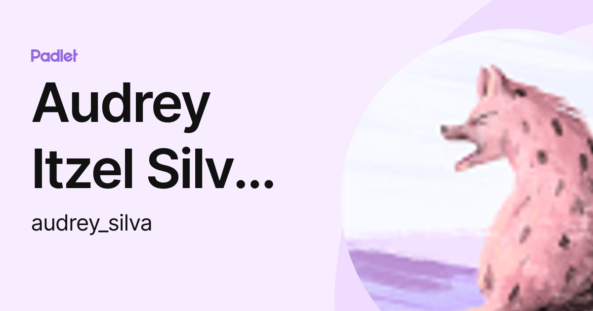 Audrey Itzel Silva Rodríguez (audrey_silva) profile | Padlet