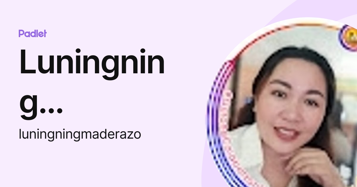 Luningning Maderazo (luningningmaderazo) profile | Padlet