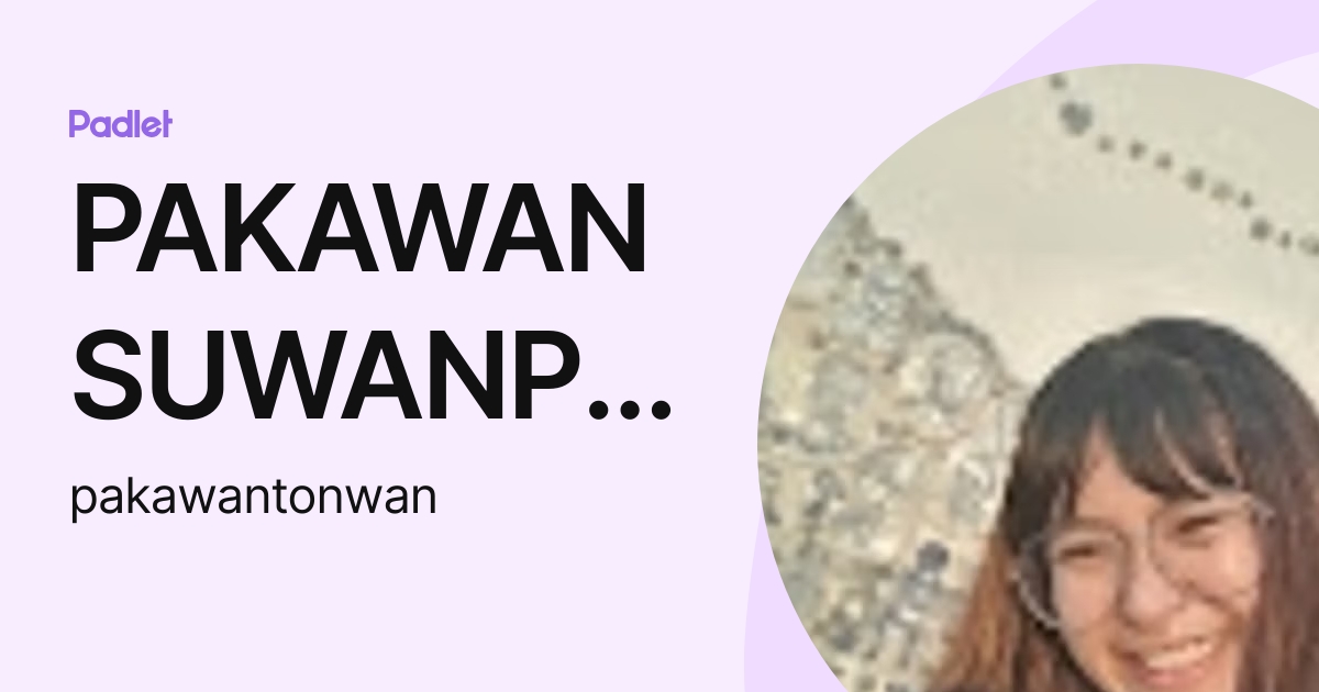 PAKAWAN SUWANPOEN (pakawantonwan) profile | Padlet
