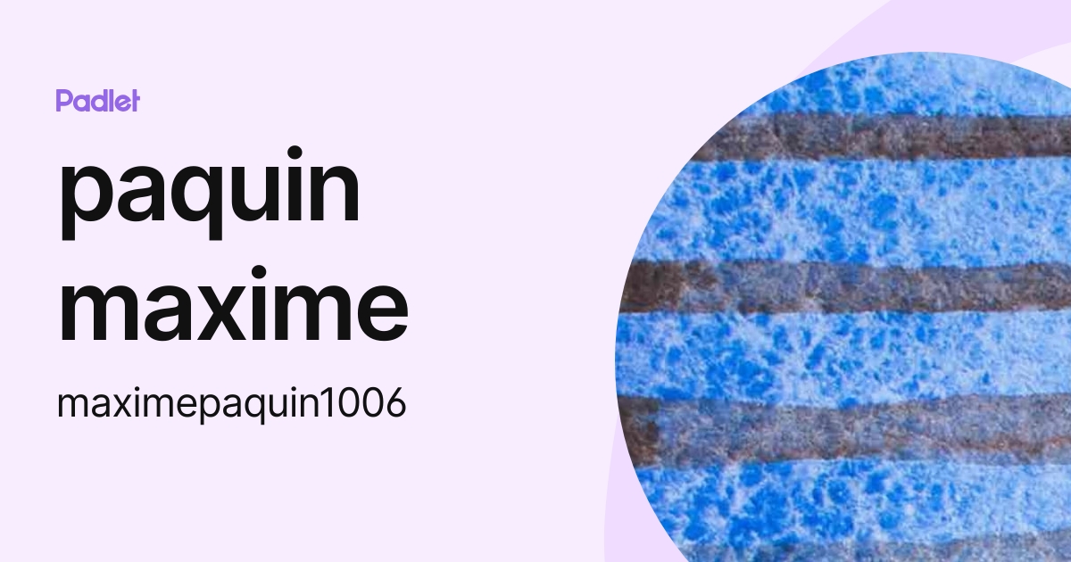paquin maxime (maximepaquin1006) profile | Padlet