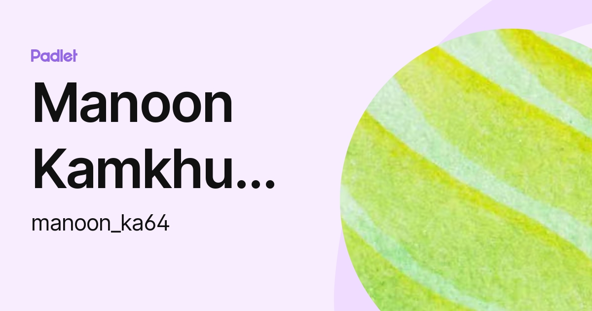 Manoon Kamkhuean (manoon_ka64) profile | Padlet