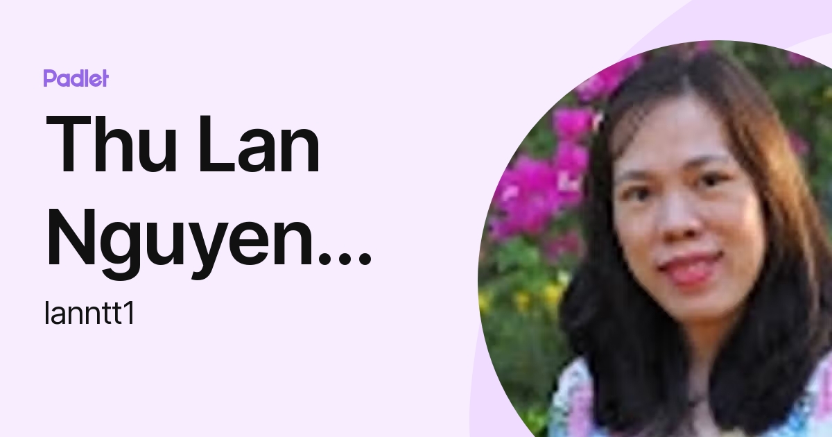 Thu Lan Nguyen Thi (lanntt1) profile | Padlet