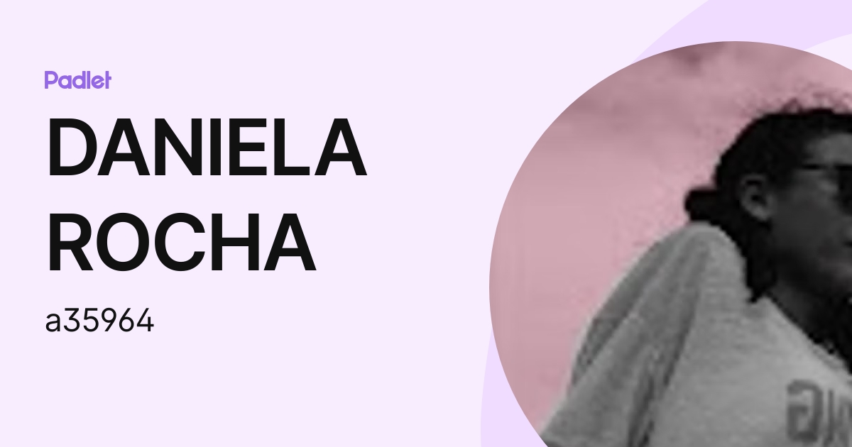 DANIELA ROCHA (a35964) profile | Padlet