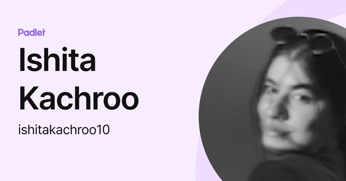 Ishita Kachroo (ishitakachroo10) profile | Padlet