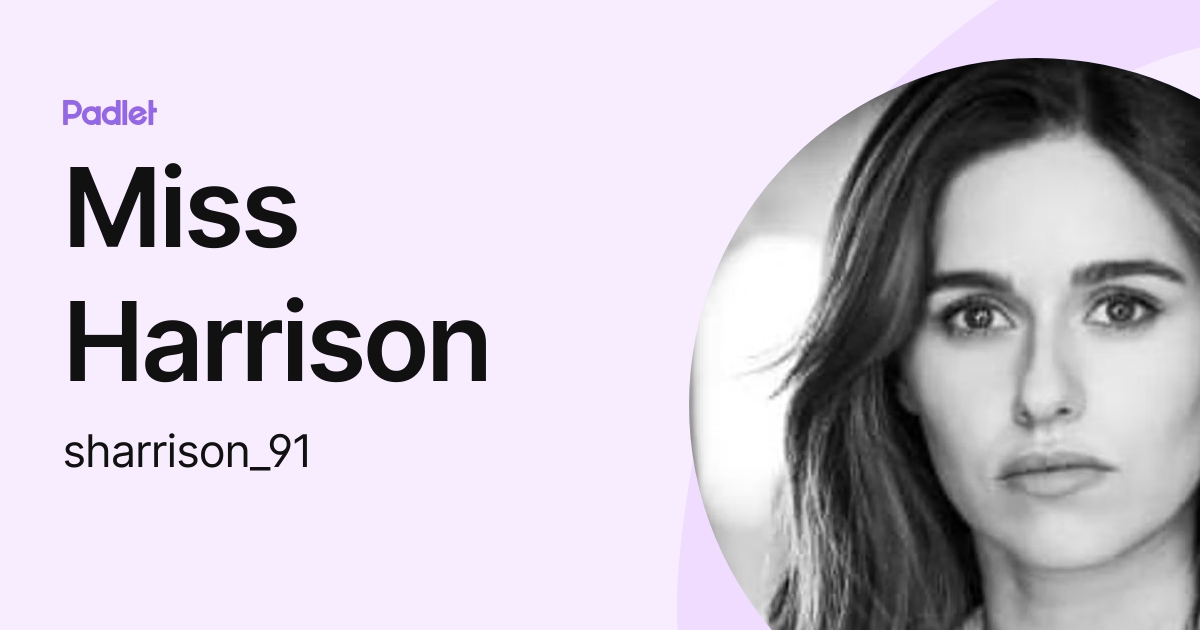 Miss Harrison (sharrison_91) profile | Padlet
