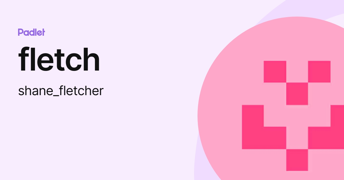 fletch (shane_fletcher) profile | Padlet