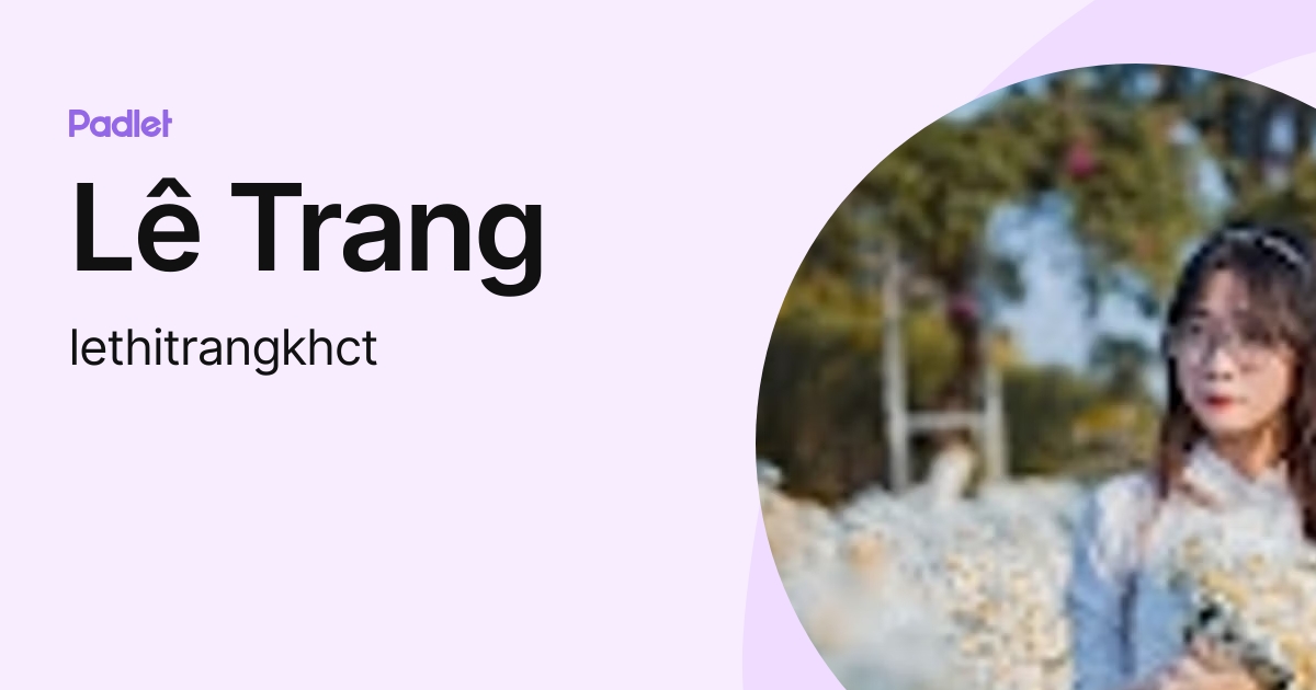 Lê Trang (lethitrangkhct) profile | Padlet