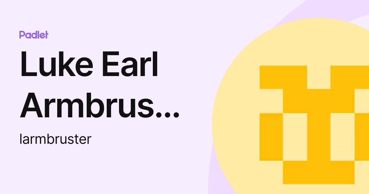 Luke Earl Armbruster (larmbruster) profile | Padlet