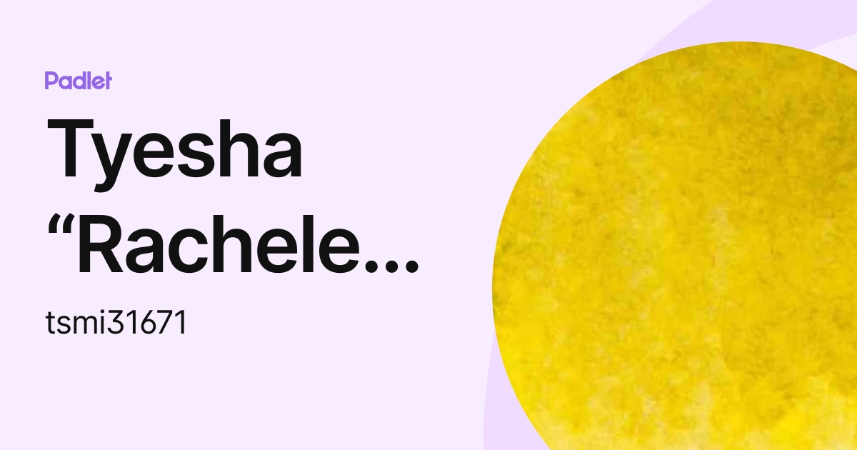Tyesha “Rachele” Smith (tsmi31671) profile | Padlet