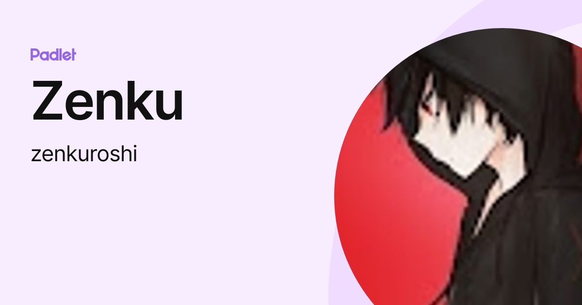 Zenku (zenkuroshi) profile | Padlet