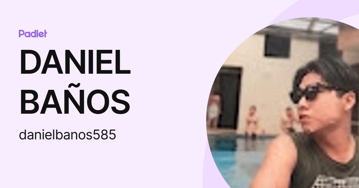 DANIEL BAÑOS (danielbanos585) profile | Padlet