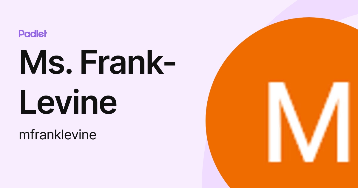 Ms. Frank-Levine (mfranklevine) profile | Padlet