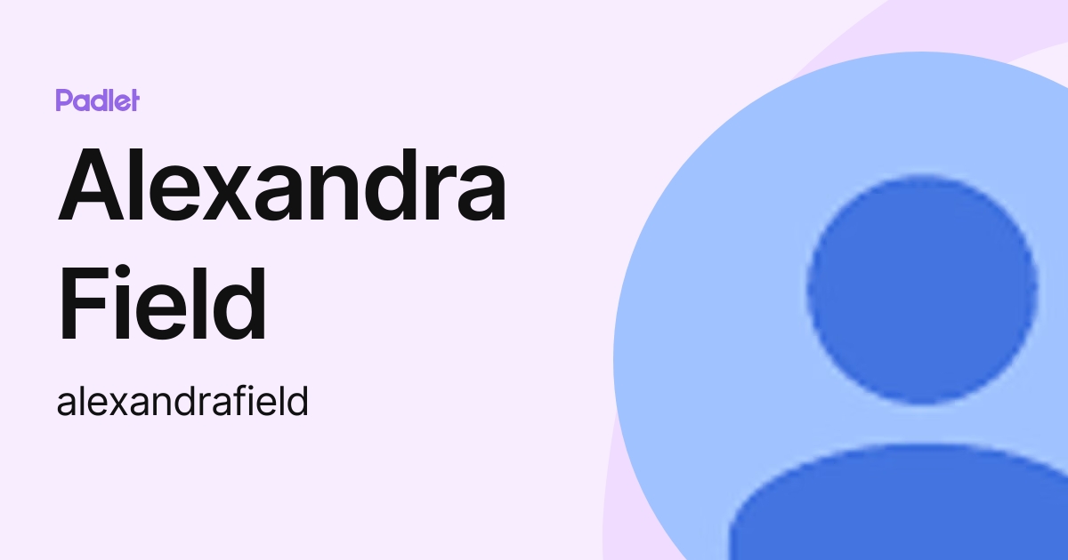 Alexandra Field (alexandrafield) profile | Padlet