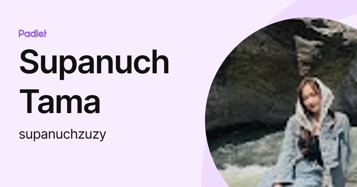 Supanuch Tama (supanuchzuzy) profile | Padlet