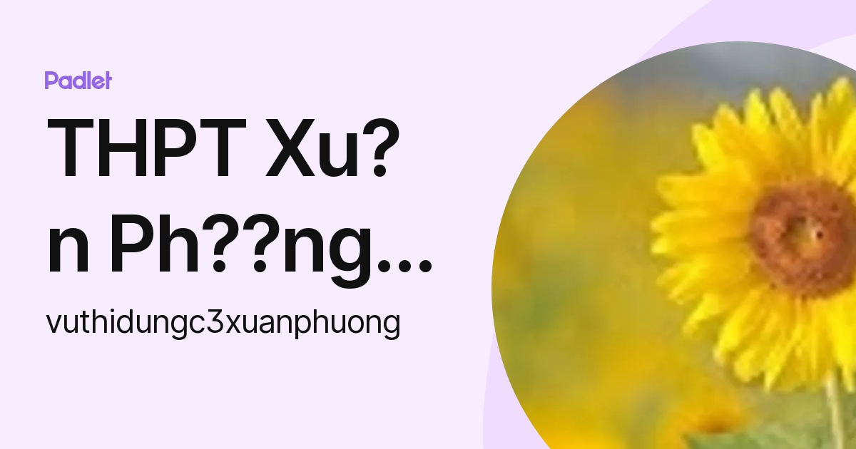 THPT Xu?n Ph??ng V? Th? Dung (vuthidungc3xuanphuong) profile | Padlet