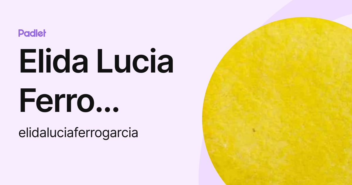 Elida Lucia Ferro Garcia (elidaluciaferrogarcia) profile | Padlet