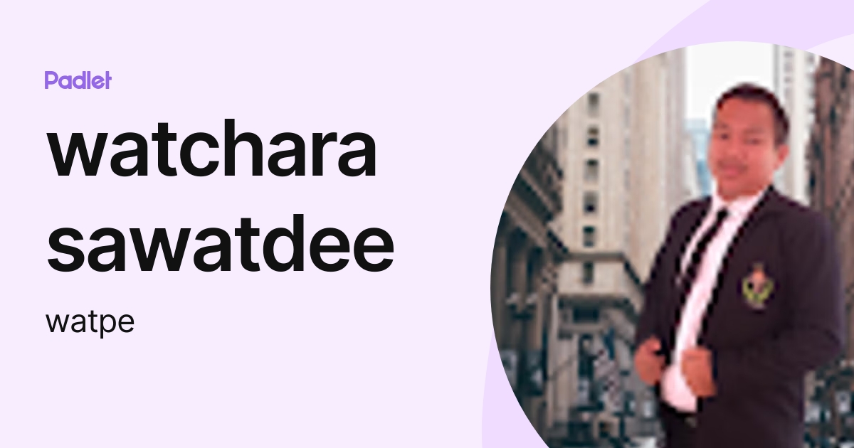 watchara sawatdee (watpe) profile | Padlet