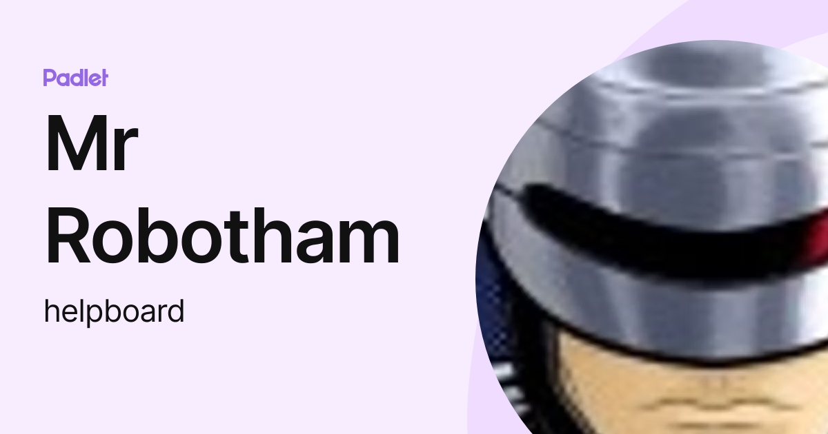 Mr Robotham (helpboard) profile | Padlet