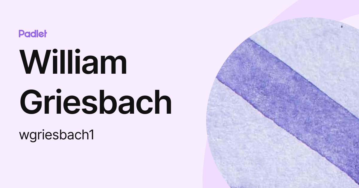 William Griesbach (wgriesbach1) profile | Padlet