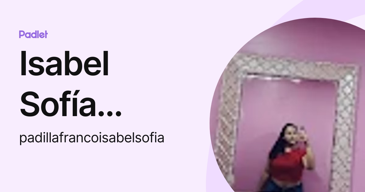 Isabel Sofía Padilla Franco (padillafrancoisabelsofia) perfil | Padlet