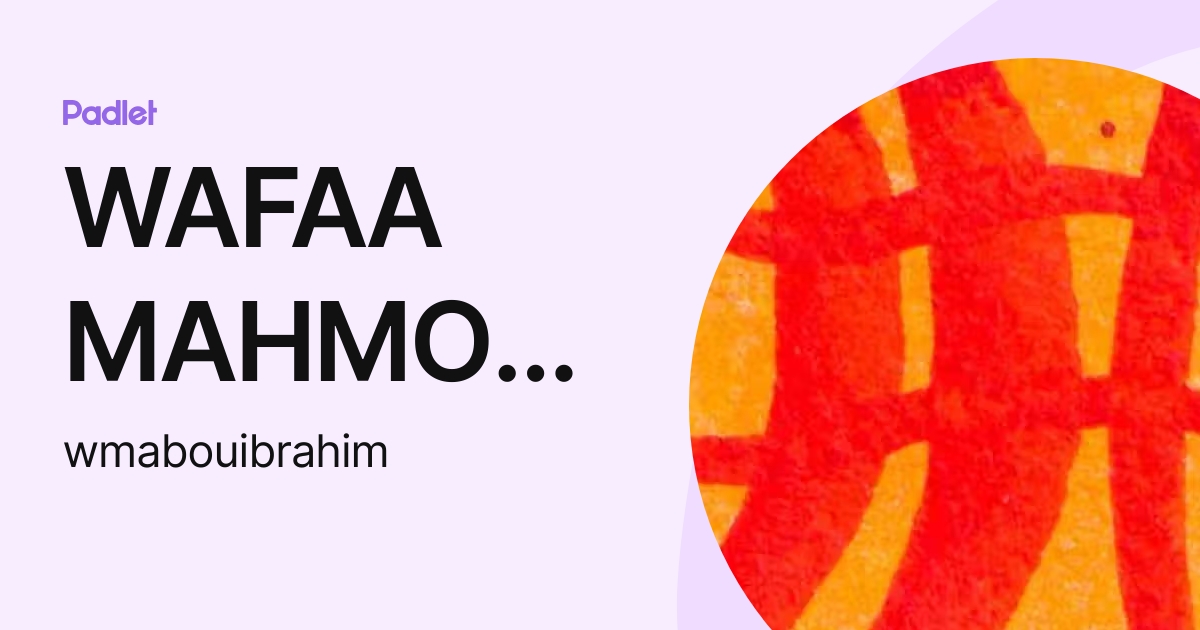 WAFAA MAHMOUD IBRAHIM ABOUIBRAHIM (wmabouibrahim) profile | Padlet