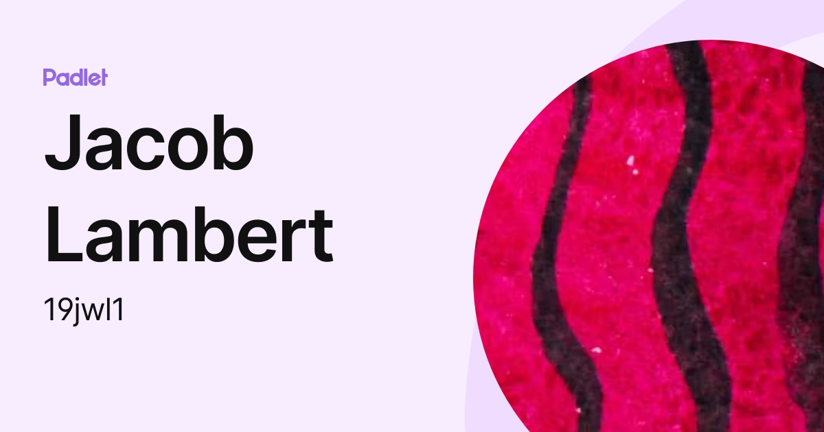 Jacob Lambert (19jwl1) profile | Padlet