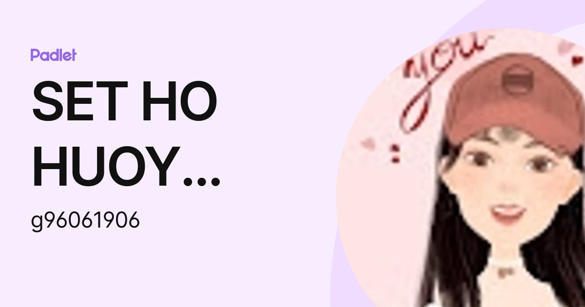 SET HO HUOY SHAN Moe (g96061906) profile | Padlet