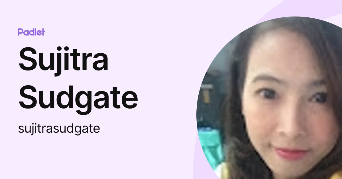 Sujitra Sudgate (sujitrasudgate) profile | Padlet