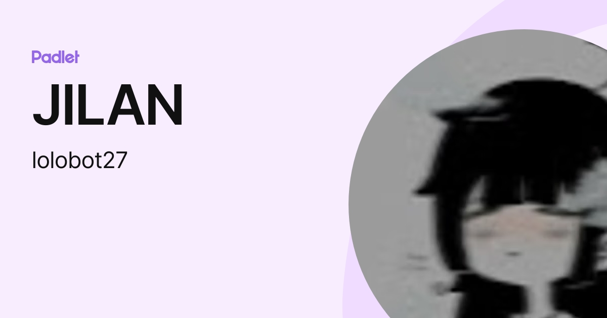 JILAN (lolobot27) profile | Padlet