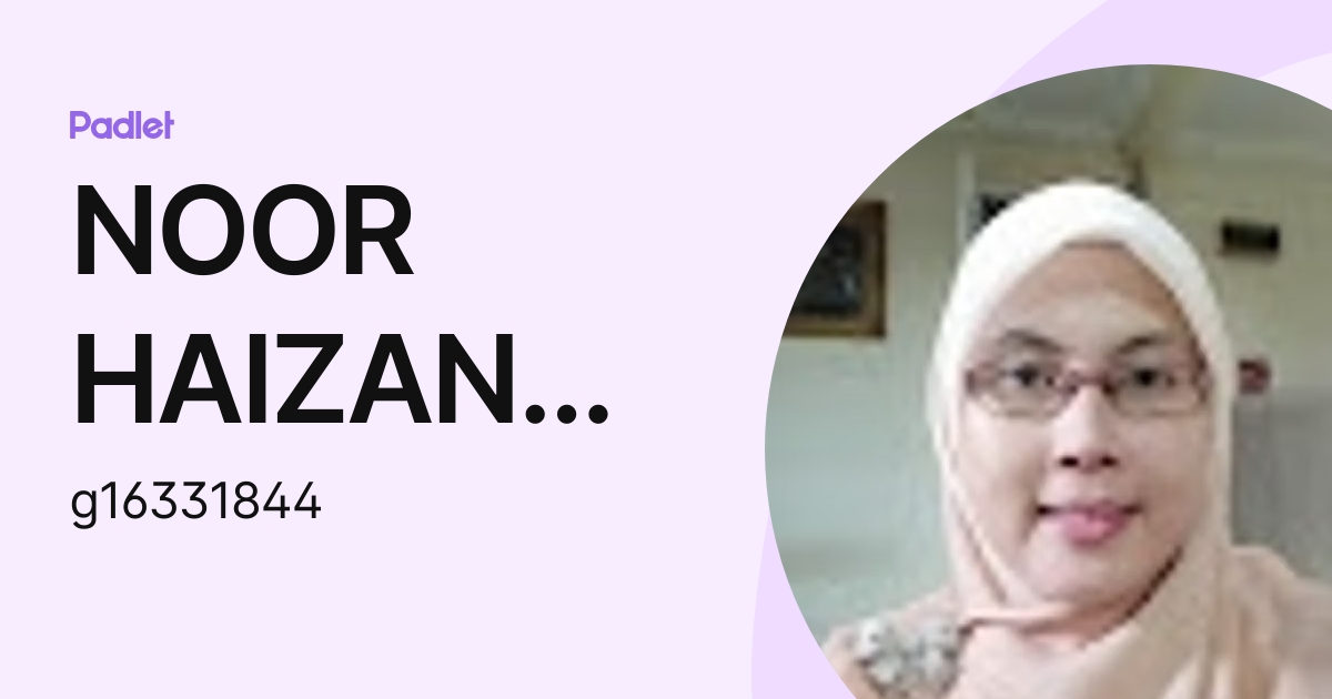 NOOR HAIZAN BINTI NOR HASIM Moe (g16331844) profile | Padlet
