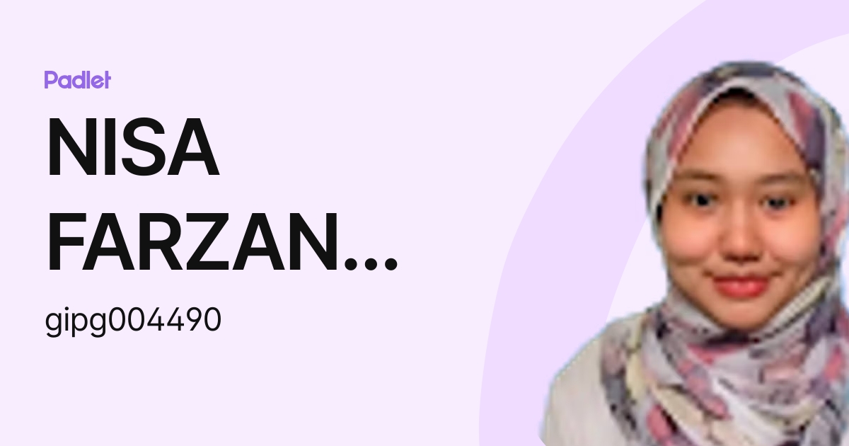 NISA FARZANA BINTI ABDUL LATIB Moe (gipg004490) profile | Padlet