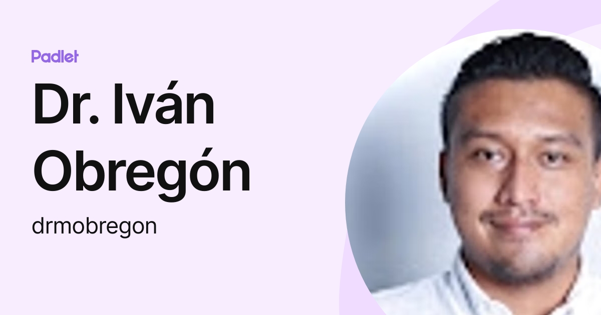 Dr. Iván Obregón (drmobregon) profile | Padlet
