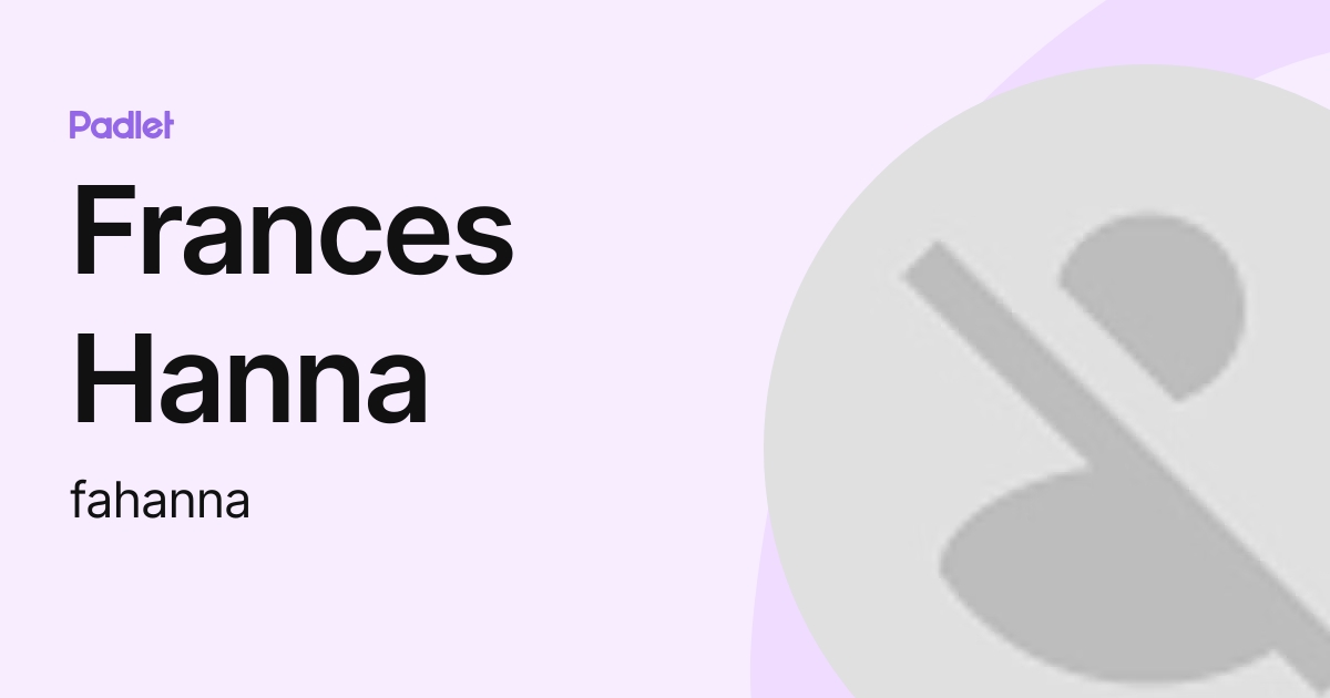 Frances Hanna (fahanna) profile | Padlet