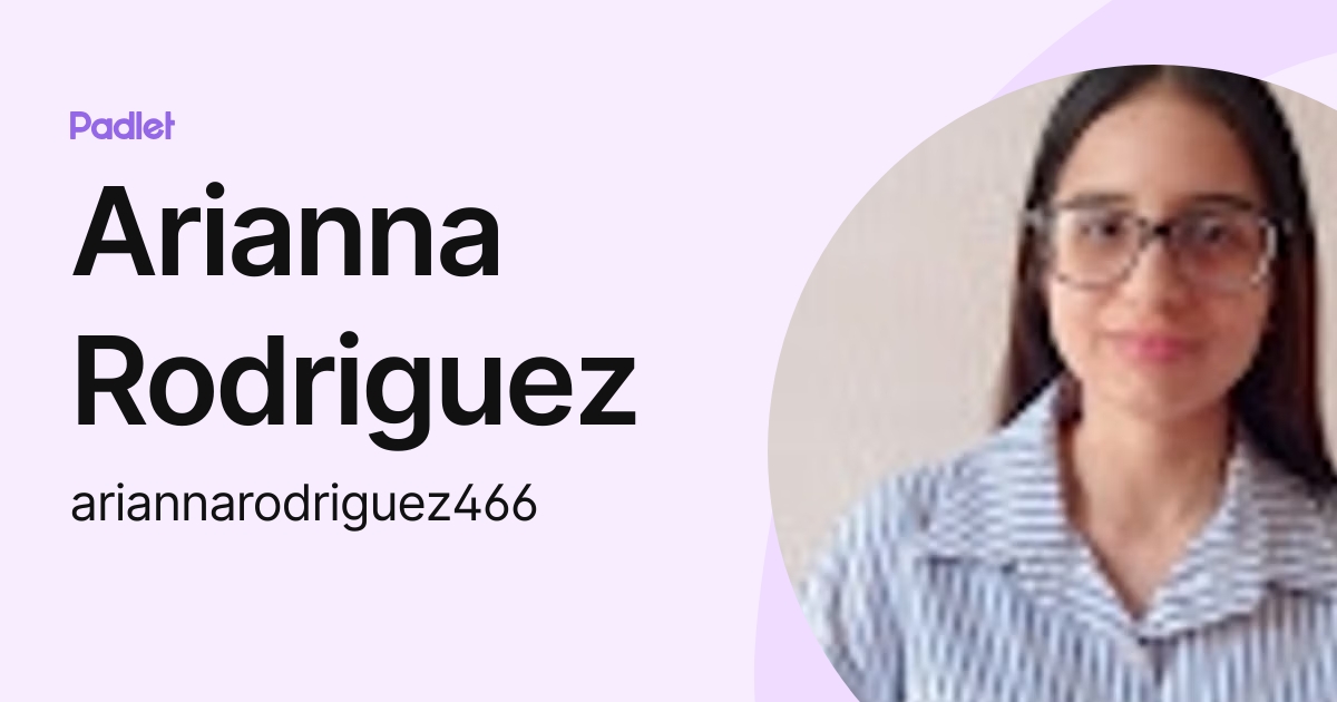 Arianna Rodriguez (ariannarodriguez466) profile | Padlet