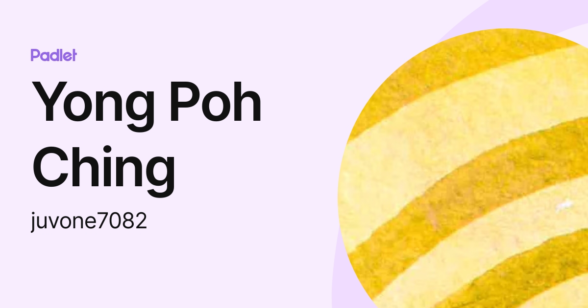 Yong Poh Ching (juvone7082) profile | Padlet