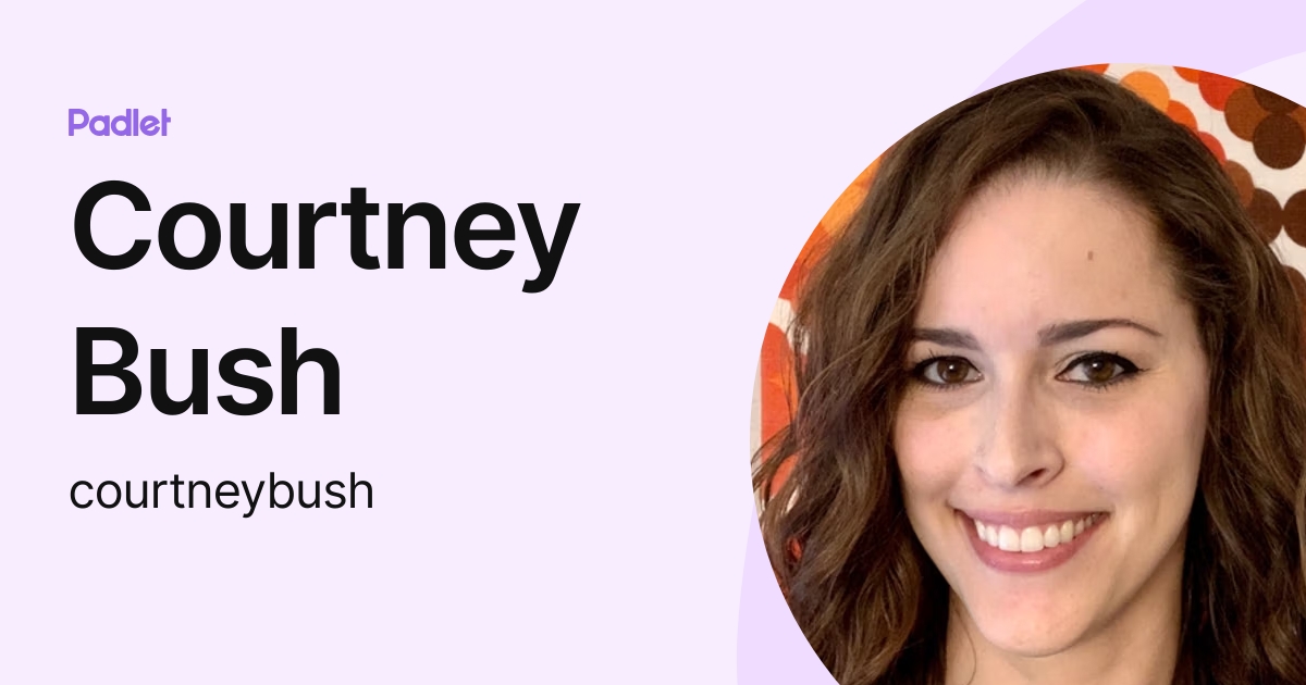 Courtney Bush (courtneybush) profile | Padlet