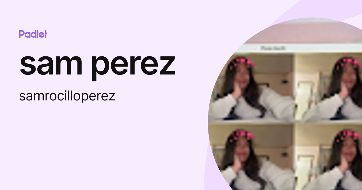 sam perez (samrocilloperez) profile | Padlet