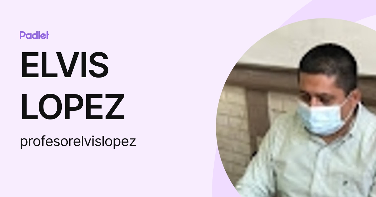 ELVIS LOPEZ (profesorelvislopez) perfil | Padlet