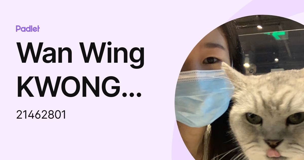 Wan Wing KWONG (Lydia) (21462801) profile | Padlet