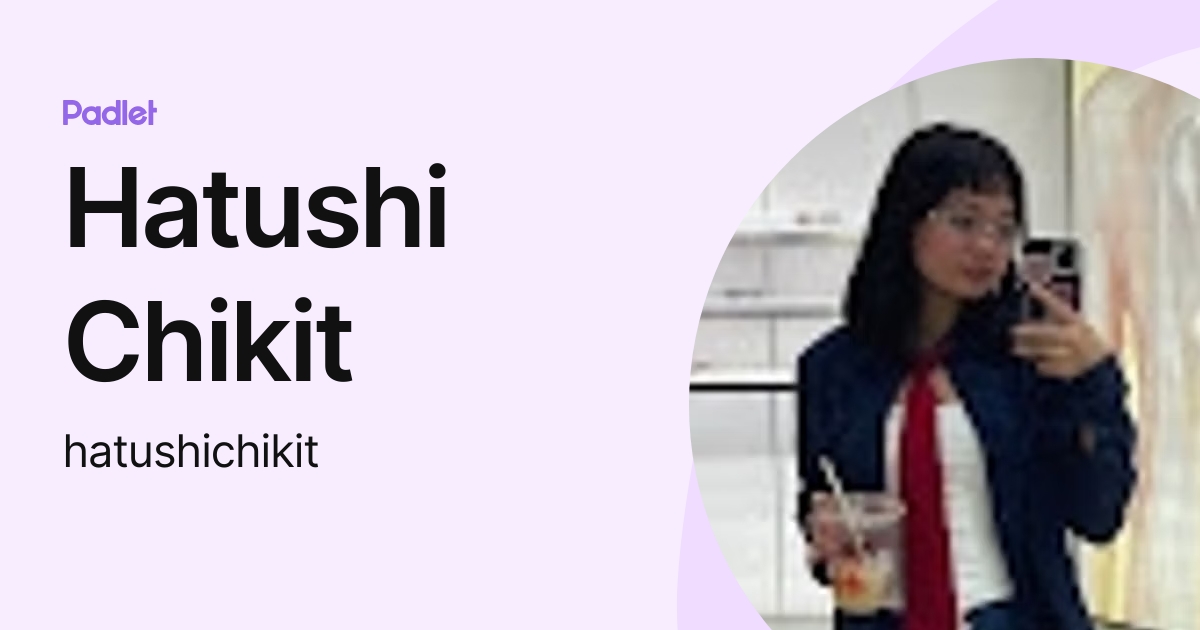 Hatushi Chikit (hatushichikit) profile | Padlet