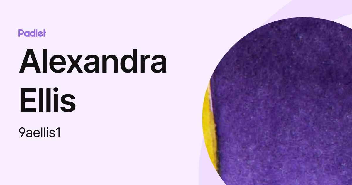Alexandra Ellis (9aellis1) profile | Padlet