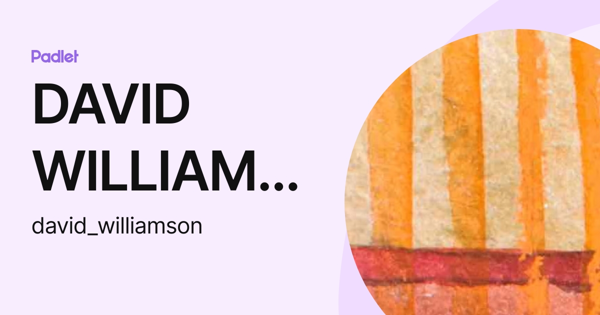 DAVID WILLIAMSON (david_williamson) profile | Padlet