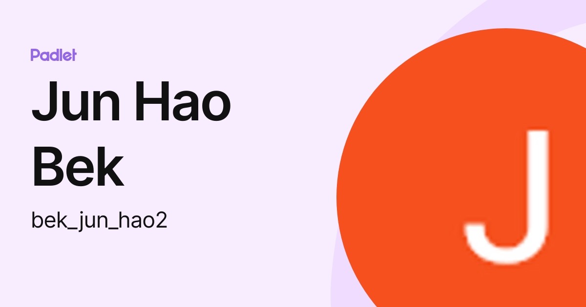 Jun Hao Bek (bek_jun_hao1) profile | Padlet