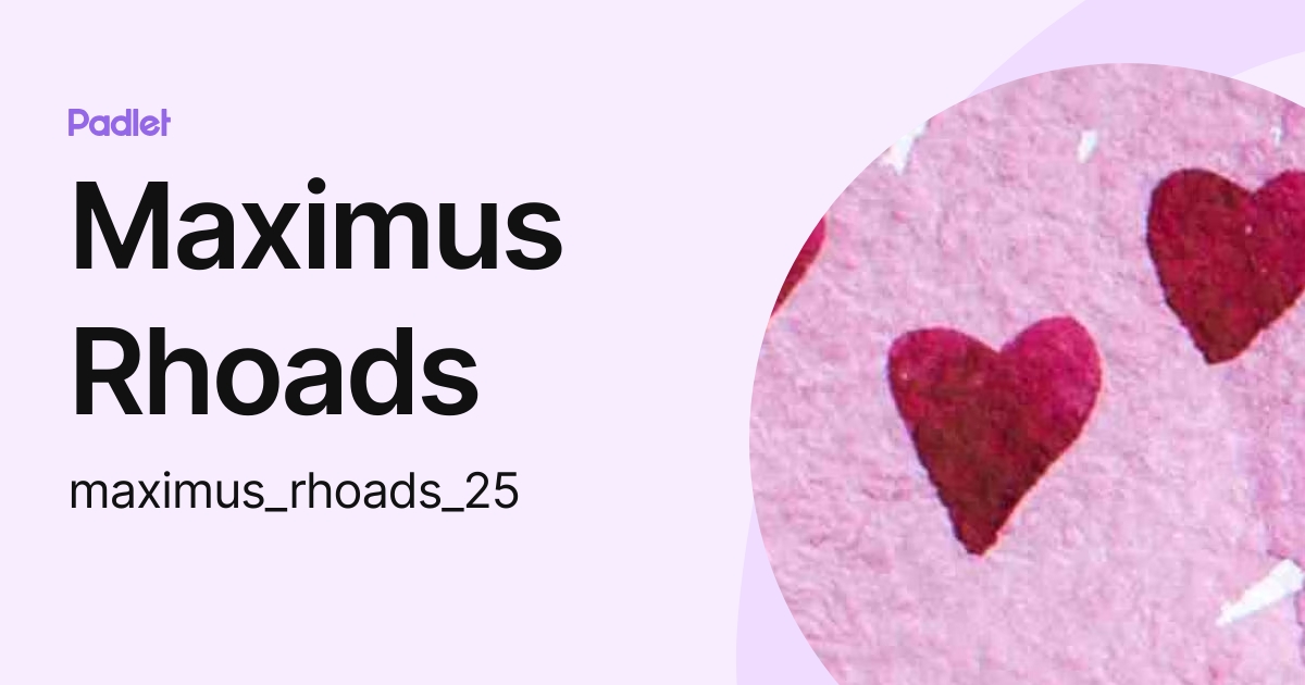 Maximus Rhoads (maximus_rhoads_25) profile | Padlet