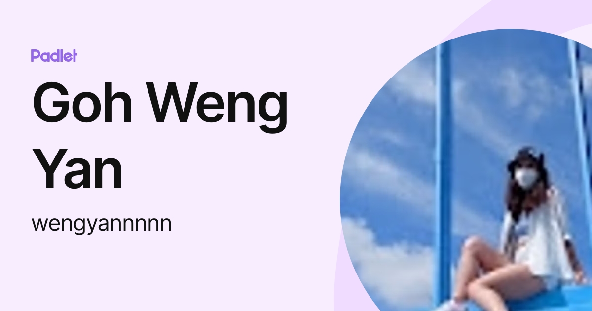 Goh Weng Yan (wengyannnnn) profile | Padlet