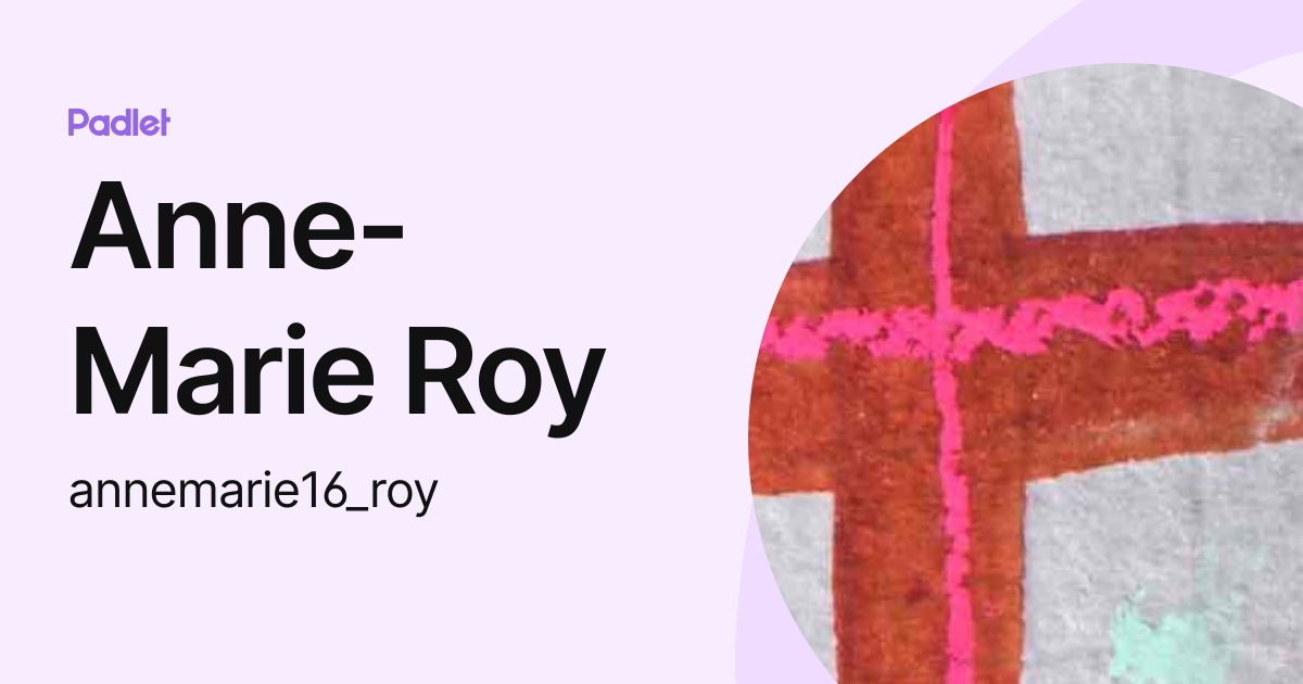 Profil de Anne-Marie Roy (annemarie16_roy) | Padlet