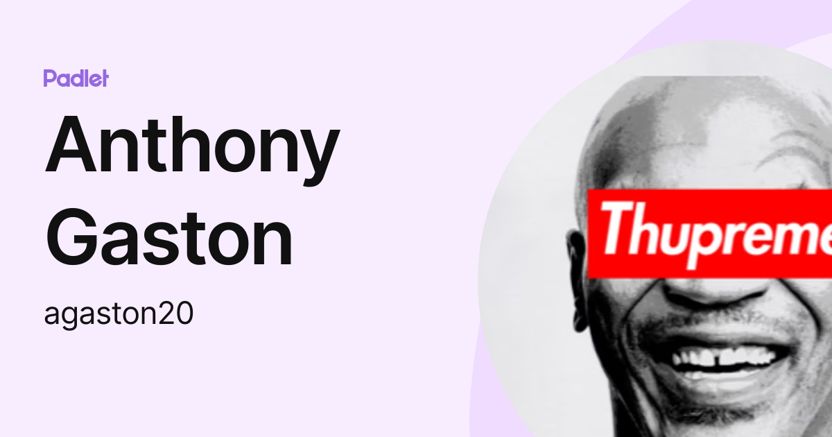 Anthony Gaston (agaston20) profile | Padlet