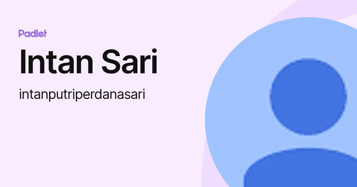 Intan Sari (intanputriperdanasari) profile | Padlet